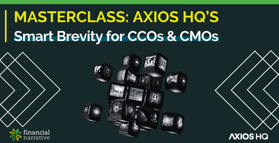 Masterclass: Axios HQ’s Smart Brevity for CCOs & CMOs | Financial Narrative